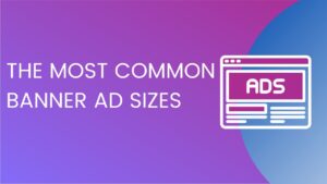 The Most Common Banner Ad Sizes of 2025 bringing Millions in Revenue