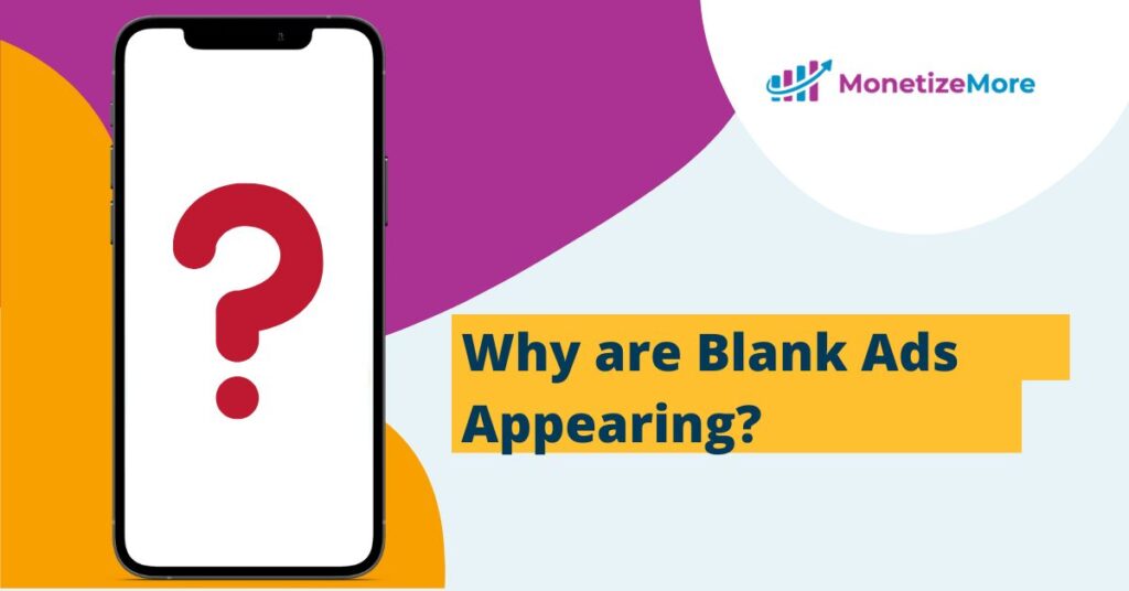 Why Are Blank Ads Appearing? 4 steps to fixing it