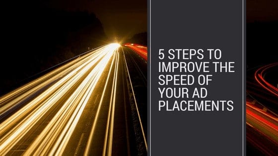 5 Steps To Improve Speed Of Your Ad Placements