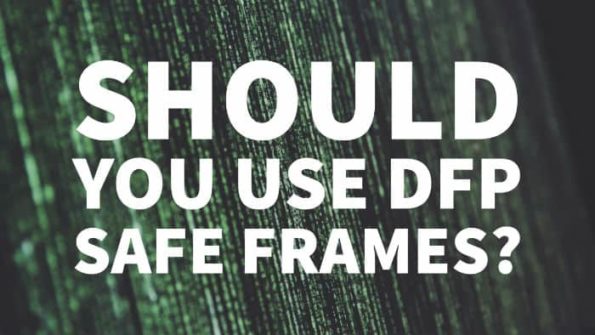 DFP Safe Frames Explained: What Are They? Benefits, Containers & More
