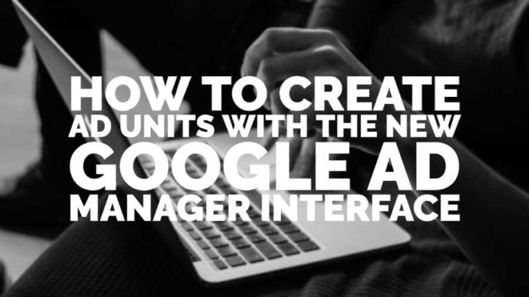 How To Create Ad Units With The New Google Ad Manager Interface