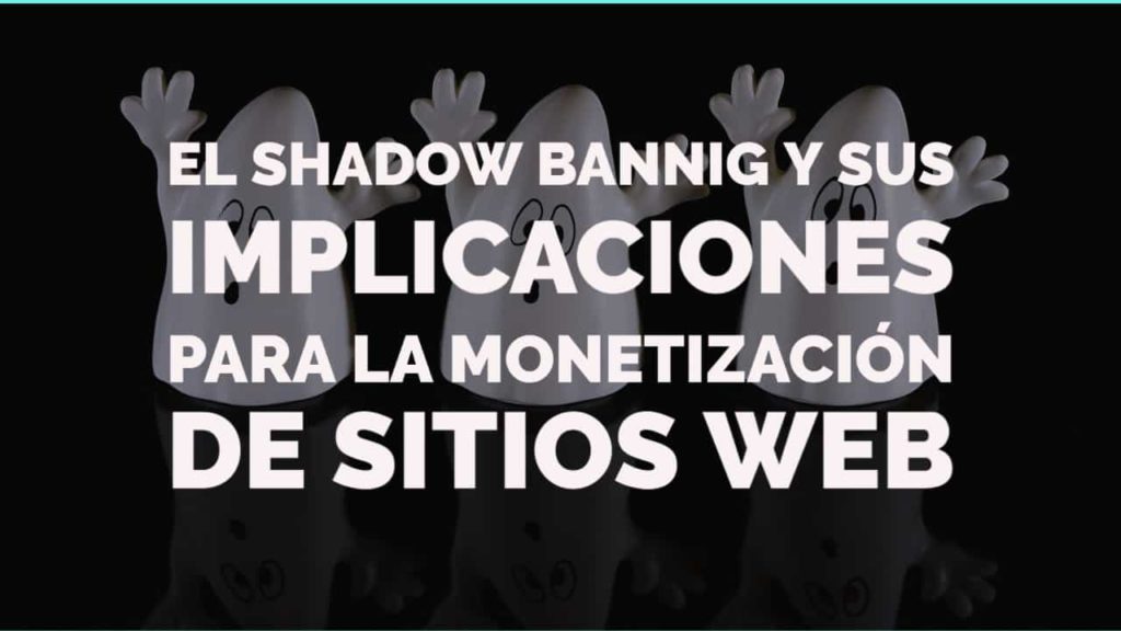 El Shadow Bannig Y Sus Implicaciones Para La Monetización De Sitios Web