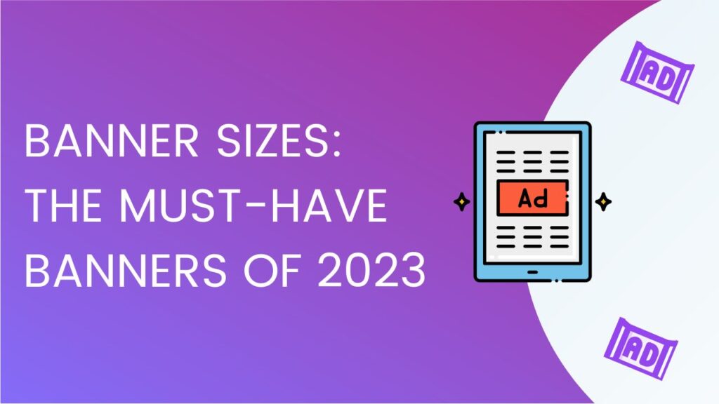 Banner Sizes: The Must-Have Banners of 2023 - MonetizeMore