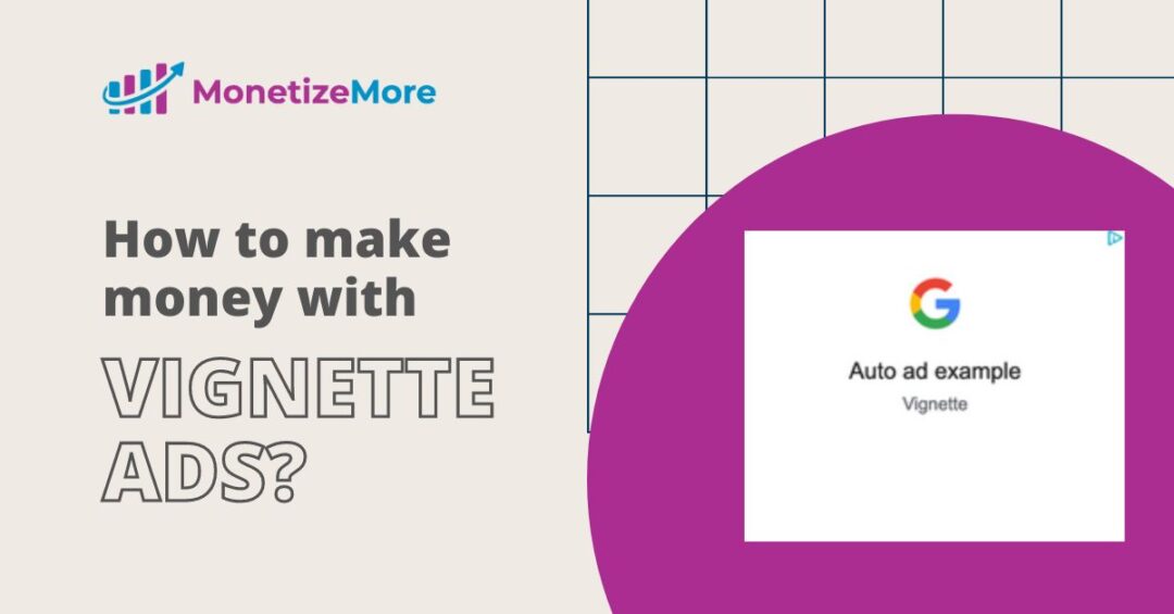 Vignette Ads:How publishers are seeing 10X gains with it? - MonetizeMore