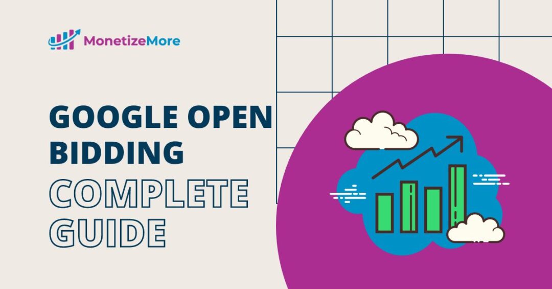 Google Open Bidding: Is it better than Header Bidding? - MonetizeMore