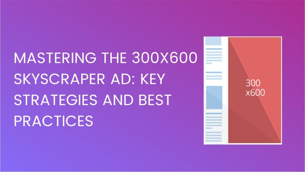 300x600 Skyscraper Ad Optimization [Top Strategies] - MonetizeMore