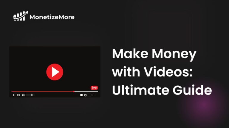 Make Money with Videos: A Complete 2025 Guide - MonetizeMore